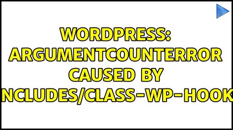 Wordpress ArgumentCountError Caused By Wp Includes Class Wp Hook Php