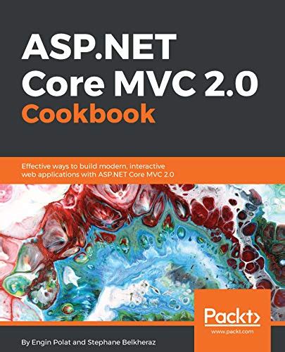 Aspnet Core Mvc 20 Cookbook Effective Ways To Build Modern Interactive Web