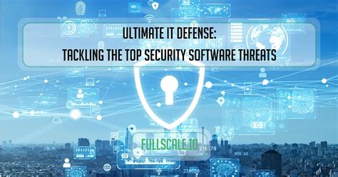 Ultimate It Defense Tackling The Top Security Software Threats