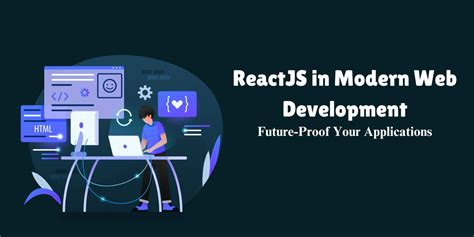 The Role Of Reactjs In Modern Web Development Future Proof Your Applications