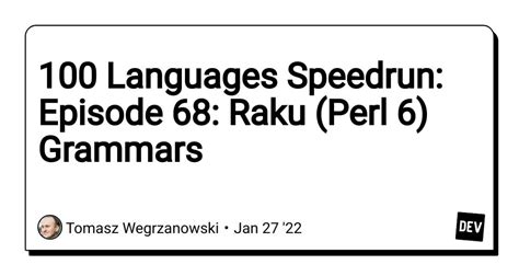 100 Languages Speedrun Raku Perl 6 Grammars Tomasz Wegrzanowski Rrakulang