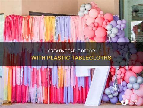 Creative Table Decor With Plastic Tablecloths Shunpoly