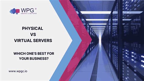 Physical Vs Virtual Servers Which Ones Best For Your Business Wpg Consulting