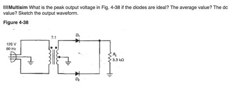 solved what is the peak output voltage in fig 4 38 if the