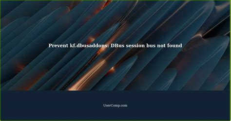 Prevent Kfdbusaddons Dbus Session Bus Not Found
