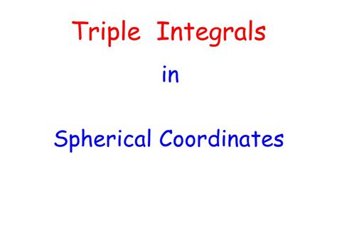 Ppt Triple Integrals In Spherical Coordinates What Do You Remember About Spherical