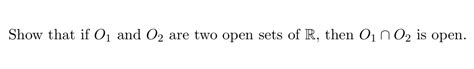 Solved Show That If O1 ﻿and O2 ﻿are Two Open Sets Of R