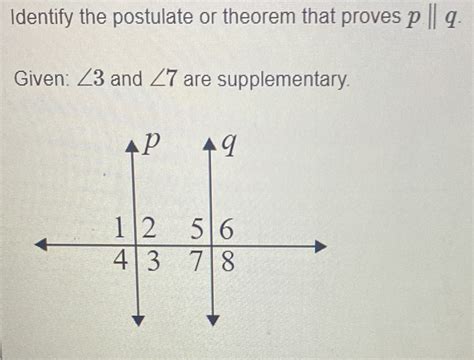 Identify The Postulate Or Theorem That Proves P Q Given ∠ 3 And ∠ 7 Are Supplementary [math]