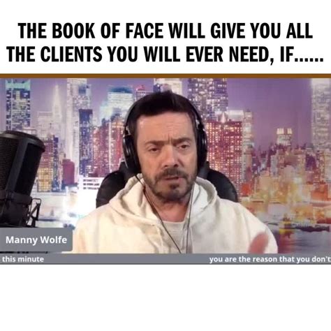 Manny Wolfe On Linkedin The Book Of Face Will Give You All The Clients