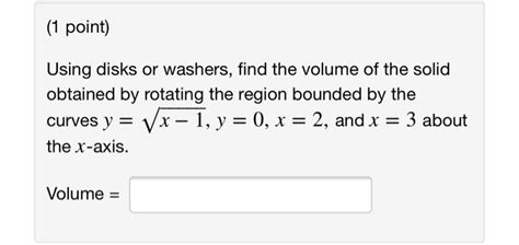 Solved 1 Point Using Disks Or Washers Find The Volume Of