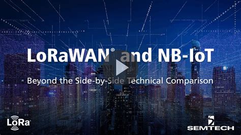 Lorawan And Nb Iot Beyond The Side By Side Technical Comparison Semtech