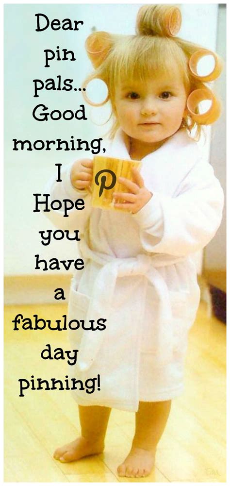 Good Morning Pin Pals ♥ Pin Pals Pinterest Humor Good Morning