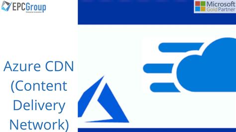 Azure Cdn Content Delivery Network Why Its Good For Your Business Epc Group Ai And