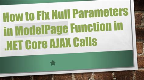 How To Fix Null Parameters In Modelpage Function In Net Core Ajax