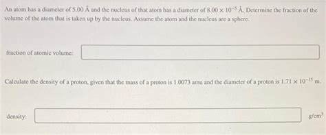 Solved A An Atom Has A Diameter Of 5 00 Å And The Nucleus Of