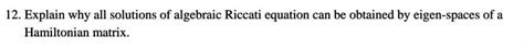 Solved 12 Explain Why All Solutions Of Algebraic Riccati