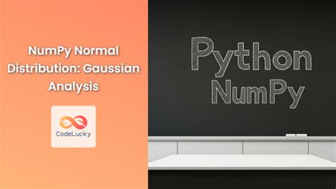 numpy normal distribution gaussian analysis codelucky