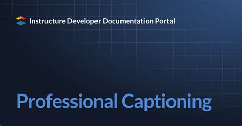 professional captioning instructure developer documentation portal