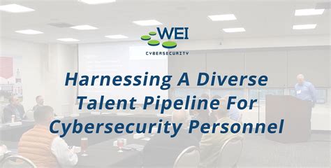 build your cybersecurity talent pipeline with wei s technical