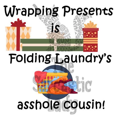 Wrapping Presents Is Folding Laundrys Asshole Cousin Svg Etsy
