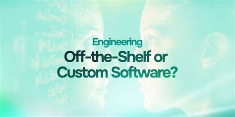 Off The Shelf Software Vs Custom Software Key Differences To Know In 2025