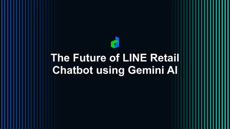 The Future Of Line Retail Chatbot Using Gemini Ai Speaker Deck