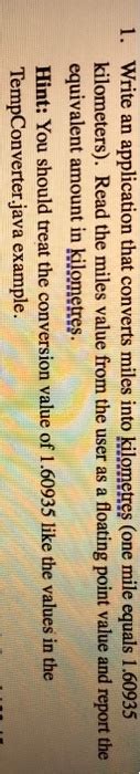 1 Write An Application That Converts Miles Into Kilometres One Mile Equals 160935 Kilometers