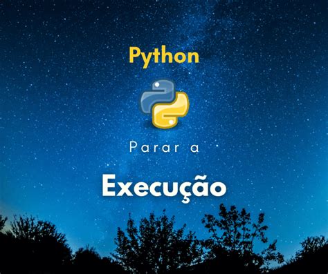 Como parar a execução de um script em Python Hora de Codar