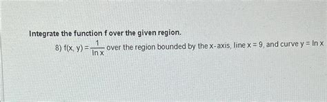 Solved Integrate The Function F ﻿over The Given