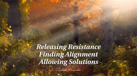 Releasing Resistance Finding Alignment Allowing Solutions Elizabeth Richardson
