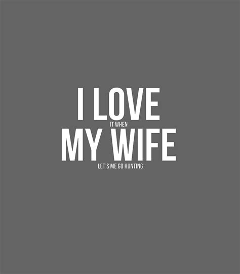 Funny I Love When My Wife Lets Me Go Hunting Husband Digital Art By