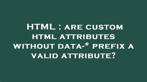 Html Are Custom Html Attributes Without Data Prefix A Valid