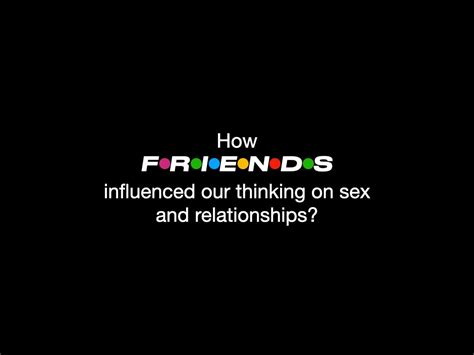 Talking Sex The One With The Friends Deconstruction