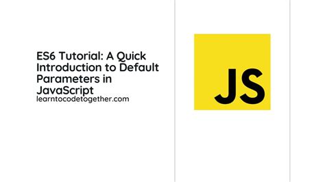 Es6 Tutorial A Quick Introduction To Default Parameters In Javascript Learn To Code Together