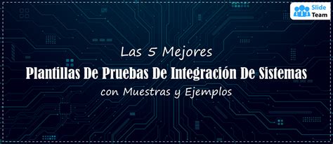 Las 5 Mejores Plantillas De Pruebas De Integración De Sistemas Con