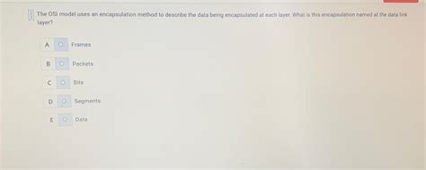 Solved The Osi Model Uses An Encapsulation Method To