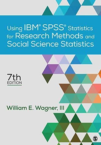 Using IBM SPSS Statistics For Research Methods And Social Science Statistics By William E