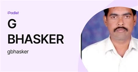 g bhasker gbhasker profile padlet