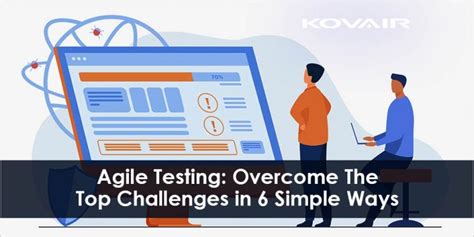 agile testing overcome the top challenges kovair blog