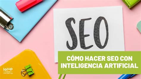 Guía Y Herramientas Para Hacer Seo Con Inteligencia Artificial