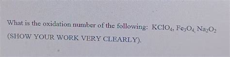 Solved What Is The Oxidation Number Of The Following Kclo4
