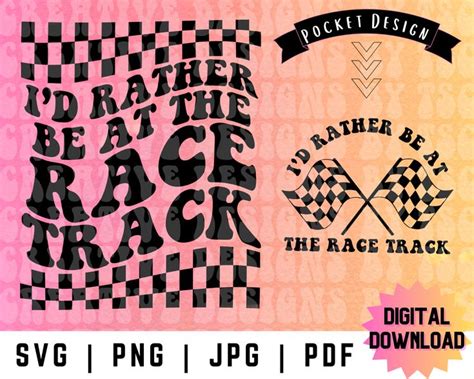 Id Rather Be At The Race Track Svg Png Race Day Svg Racing Svg Png
