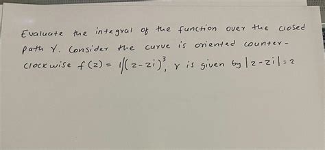 Solved Evaluate The Integral Of The Function Over The Closed Chegg