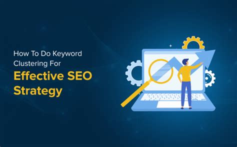 How To Do Keyword Clustering For Effective Seo Strategy Smartsites
