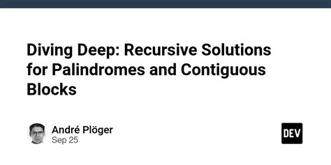 Diving Deep Recursive Solutions For Palindromes And Contiguous Blocks Dev Community