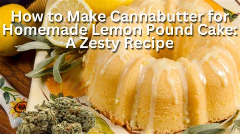 How To Make Cannabutter For Lemon Pound Cake Recipe