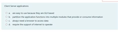 Solved Client Server Applicationsa Are Easy To Use Because
