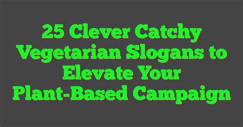 25 Clever Catchy Vegetarian Slogans To Elevate Your Plant Based Campaign