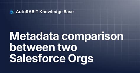 Metadata Comparison Between Two Salesforce Orgs Autorabit Knowledge Base