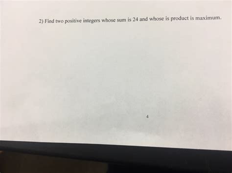 Solved Find Two Positive Integers Whose Sum Is And Whose Chegg Com
